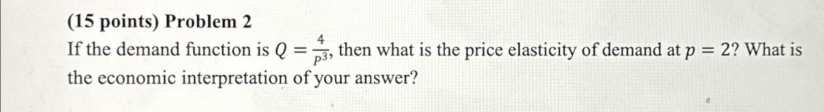 Solved (15 ﻿points) ﻿Problem 2If the demand function is | Chegg.com