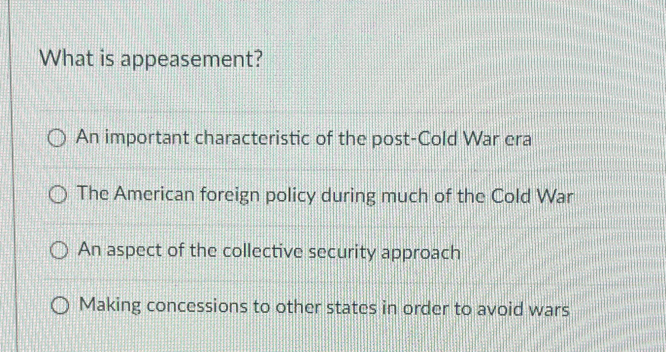 Solved What is appeasement?An important characteristic of | Chegg.com