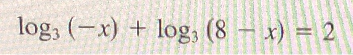 Solved log: (- x) + log(8 - x) = 2 | Chegg.com