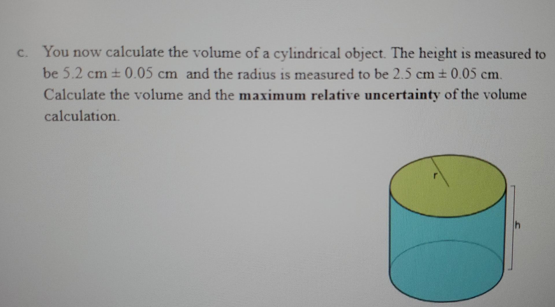 Solved c. You now calculate the volume of a cylindrical | Chegg.com