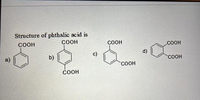 Solved Structure of phthalic acid is COOH COOH COOH COOH c) | Chegg.com