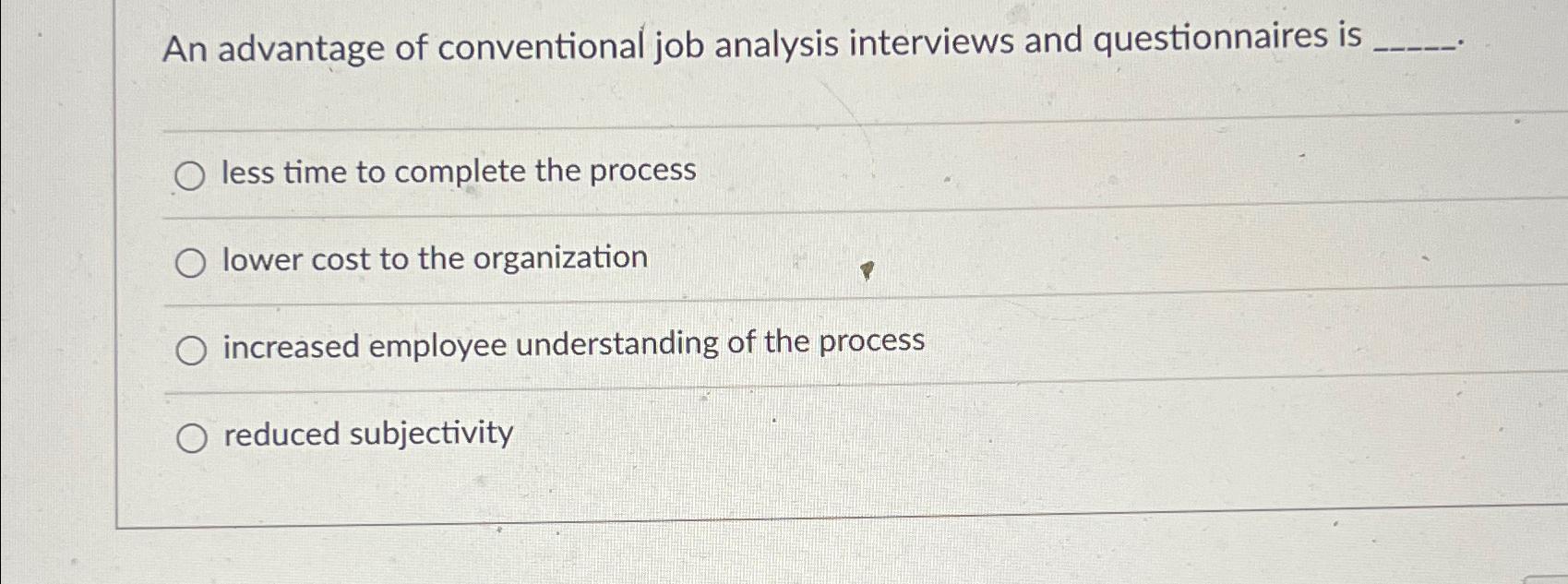 Solved An advantage of conventional job analysis interviews | Chegg.com