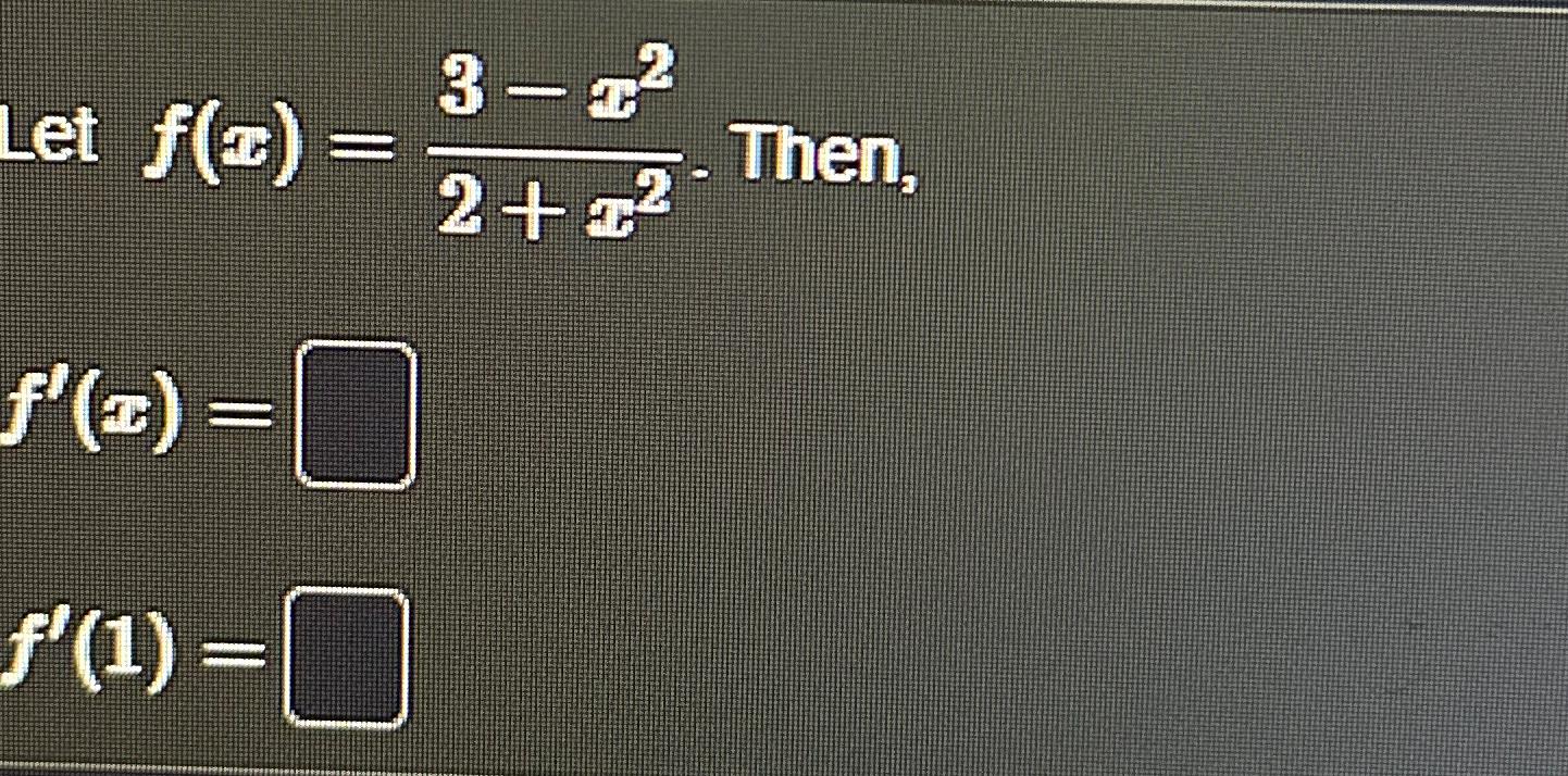 Solved Let f(x)=3-x22+x2. ﻿Then,f'(x)=f'(1)= | Chegg.com