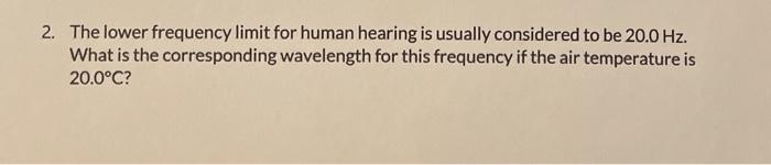 Solved 2. The lower frequency limit for human hearing is | Chegg.com