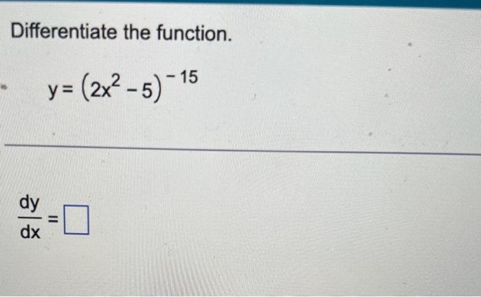 Solved Differentiate the function. y=(2x2−5)−15 dxdy= | Chegg.com