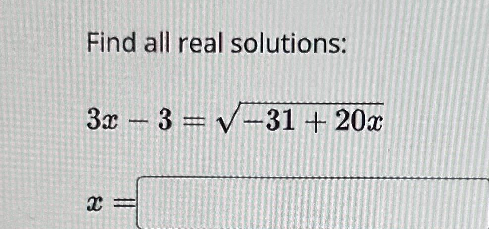 Solved Find all real solutions:3x-3=-31+20x2x= | Chegg.com
