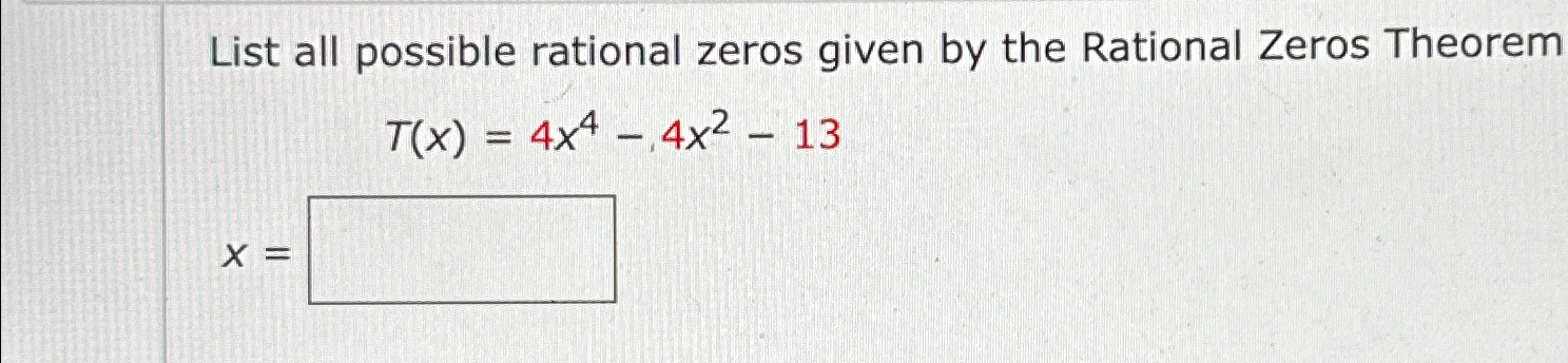 Solved List all possible rational zeros given by the | Chegg.com