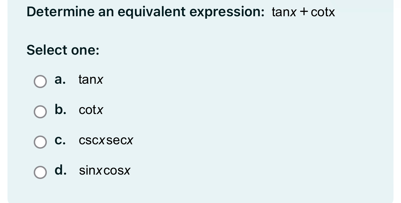 Solved Determine an equivalent expression: tanx+cotxSelect | Chegg.com