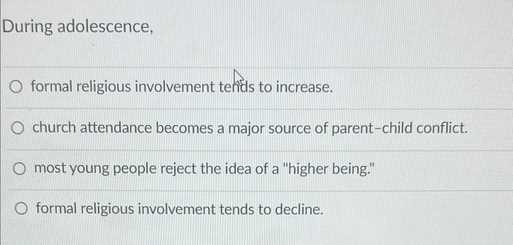 Solved During adolescence,formal religious involvement tends | Chegg.com