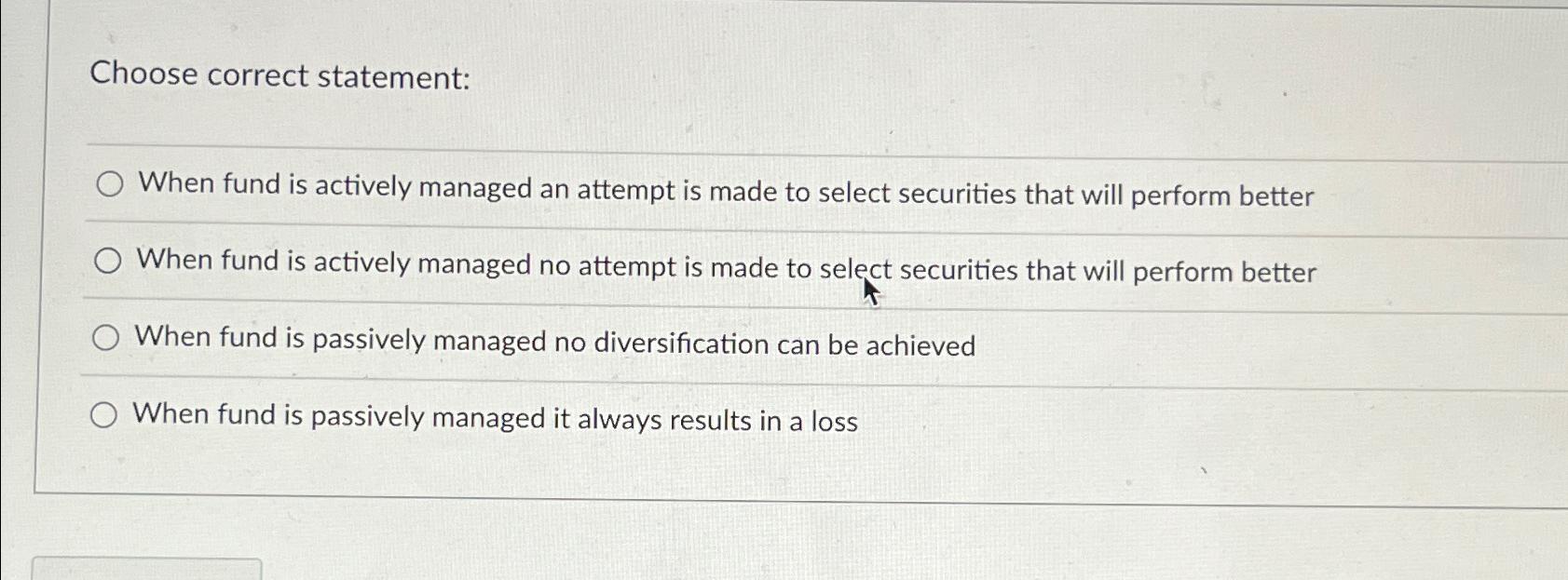 Solved Choose correct statement:When fund is actively | Chegg.com