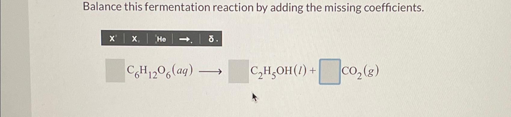 Solved Balance this fermentation reaction by adding the | Chegg.com