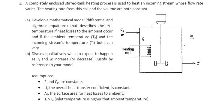 Solved 1. A completely enclosed stirred-tank heating process | Chegg.com