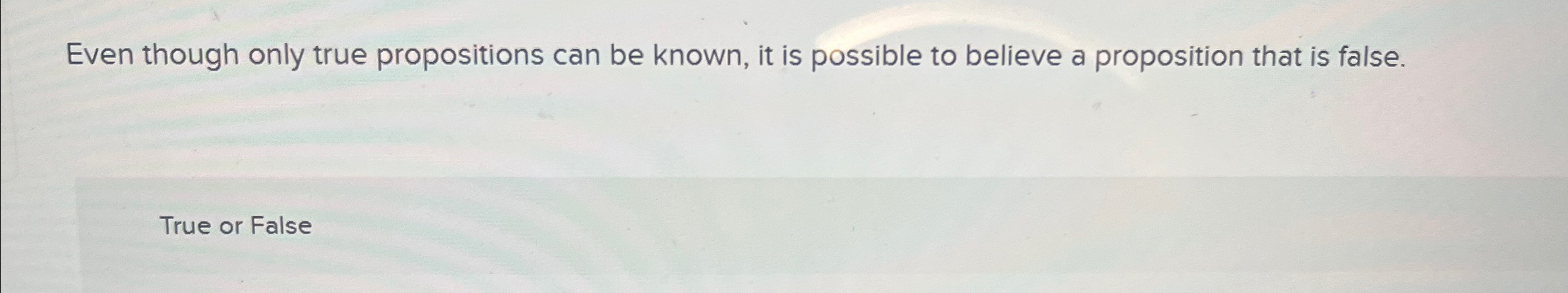 Solved Even though only true propositions can be known, it | Chegg.com