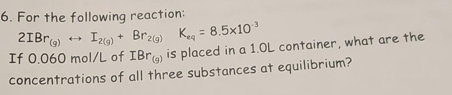 Solved 6. For the following reaction: 2IBr(g)↔I2( g)+Br2( | Chegg.com
