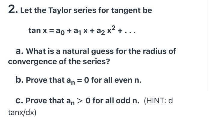 Solved 2. Let the Taylor series for tangent be tan x = ao + | Chegg.com