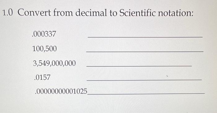 Solved 1.0 Convert from decimal to Scientific notation: | Chegg.com