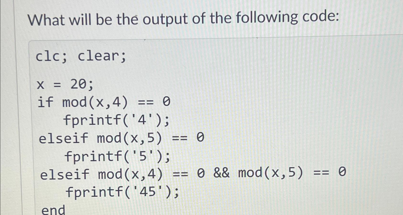 Solved What will be the output of the following code:clc; | Chegg.com