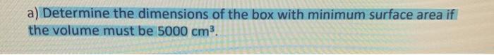 Solved a) Determine the dimensions of the box with minimum | Chegg.com