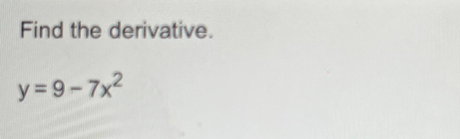 Solved Find the derivative.y=9-7x2 | Chegg.com
