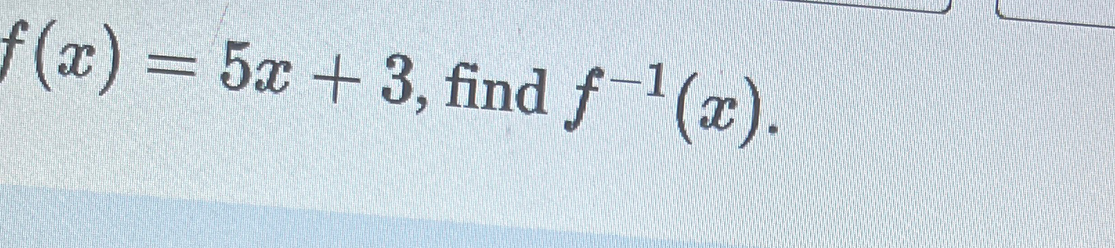 Solved f(x)=5x+3, ﻿find f-1(x) | Chegg.com