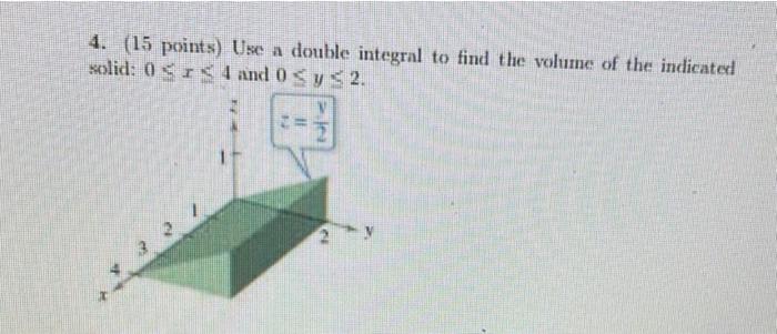 Solved 4. (15 points) Use a double integral to find the | Chegg.com