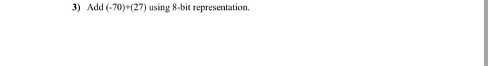 Solved 3) Add (-70)+(27) using 8-bit representation. | Chegg.com