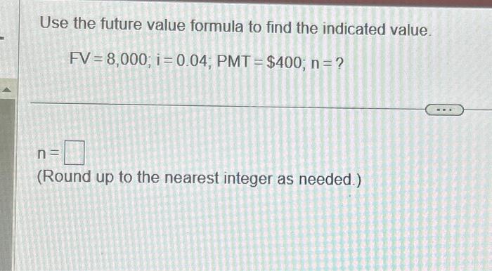Solved Use the future value formula to find the indicated | Chegg.com