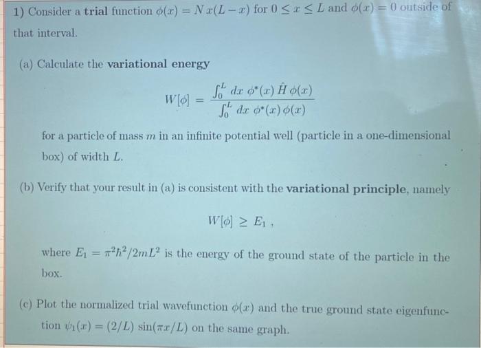 Solved 1) Consider a trial function $(x) = N*(L - x) for 0 | Chegg.com