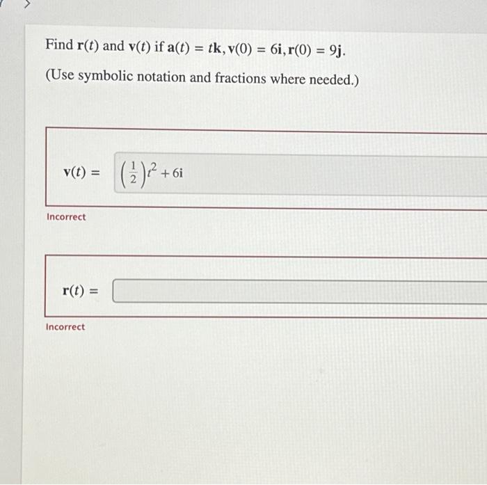 Solved Find r(t) and v(t) if a(t)=tk,v(0)=6i,r(0)=9j. (Use | Chegg.com