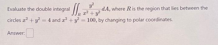 Solved Evaluate the double integral ∬Rx2+y2y2dA, where R is | Chegg.com