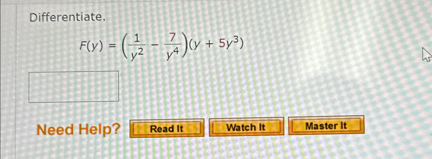 Solved Differentiate.F(y)=(1y2-7y4)(y+5y3)Need Help? | Chegg.com