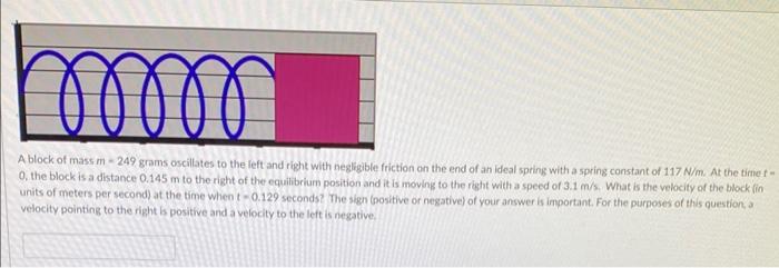 Solved A block of mass m = 249 grams oscillates to the left | Chegg.com