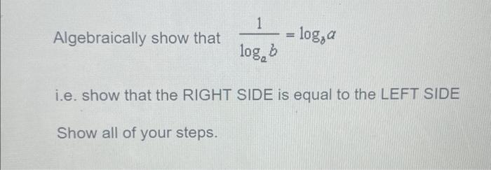 Solved Algebraically show that 1 log b = log,a i.e. show | Chegg.com
