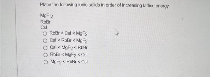 [Solved]: Place the following ionic solids in order of incr