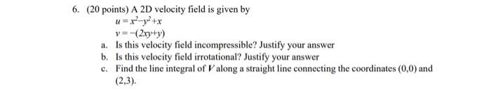 Solved 6. (20 points) A 2 D velocity field is given by | Chegg.com