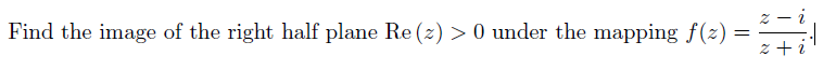 Solved Find the image of the right half plane Re(z)>0 ﻿under | Chegg.com