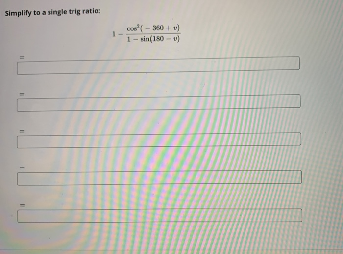 Solved Simplify to a single trig ratio: 1 cos? ( - 360 + v) | Chegg.com