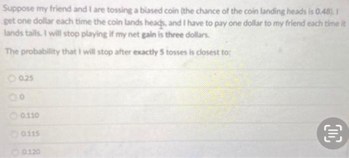 Solved Suppose my friend and I are tossing a biased coin | Chegg.com