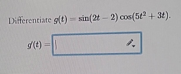 Solved Differentiate g(t)=sin(2t-2)cos(5t2+3t).g'(t)= | Chegg.com