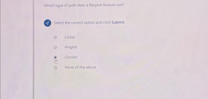 Solved Which type of path does a Revolve feature use? Select | Chegg.com