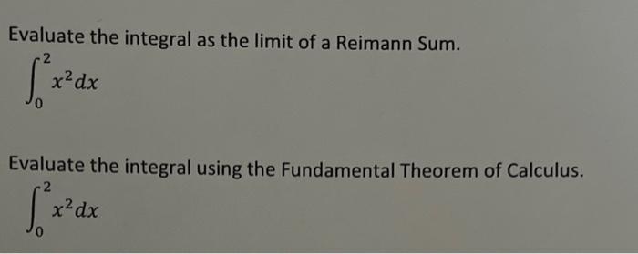 Solved Evaluate the integral as the limit of a Reimann Sum. | Chegg.com