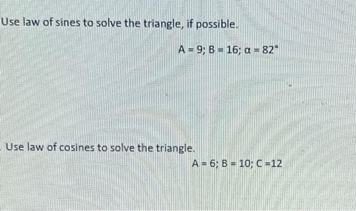 Solved Use law of sines to solve the triangle, if possible. | Chegg.com