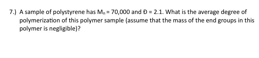 Solved 7.) ﻿A sample of polystyrene has Mn=70,000 ﻿and | Chegg.com