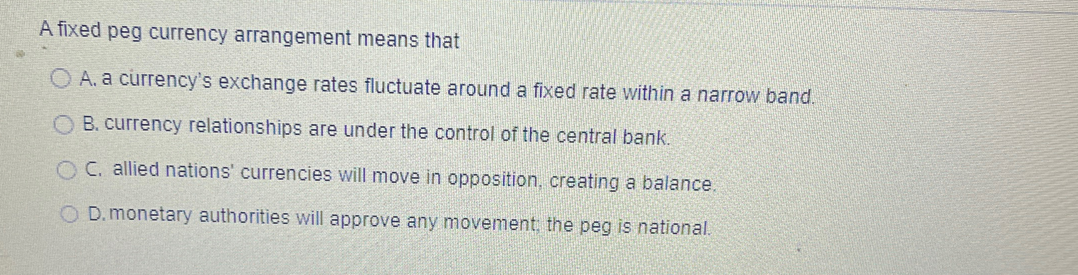 Solved A fixed peg currency arrangement means thatA. ﻿a | Chegg.com