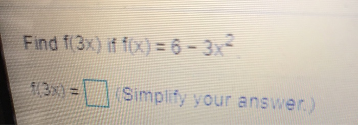 Solved Find f(3x) if f(x) = 6 - 32 (Simplify your answer.) | Chegg.com