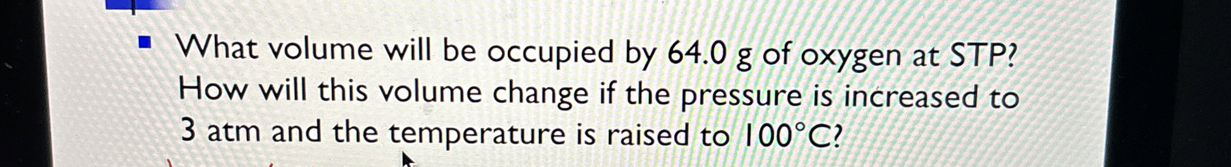 Solved What volume will be occupied by 64.0g ﻿of oxygen at | Chegg.com
