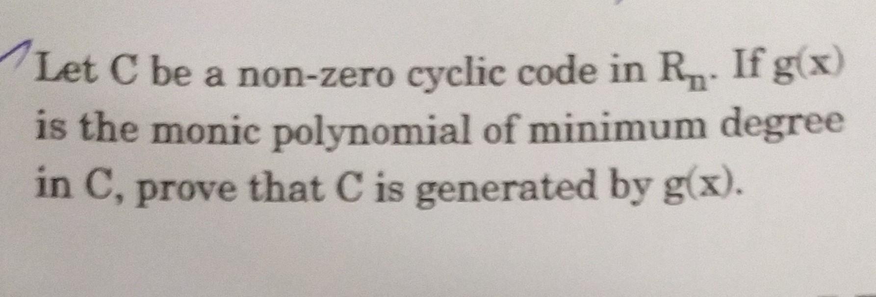Solved Let C be a non-zero cyclic code in Rn. If g(x) is the | Chegg.com