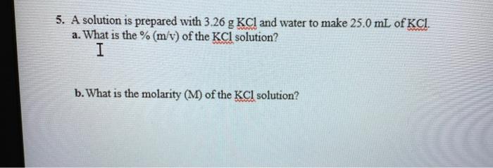 Solved 5. A solution is prepared with 3.26 g KCl and water | Chegg.com Solved 5. A solution is prepared with 3.26 g KCl and water | Chegg.com