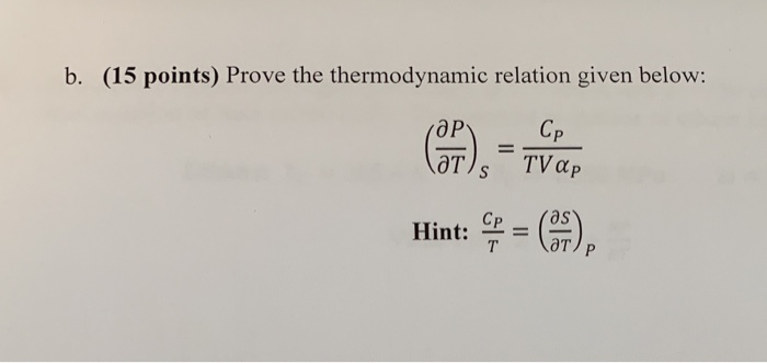 Solved b. (15 points) Prove the thermodynamic relation given | Chegg.com