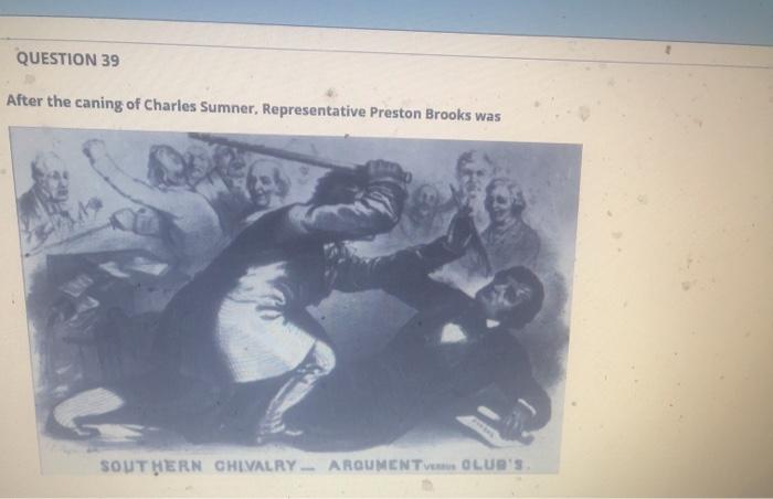 Solved QUESTION 39 After the caning of Charles Sumner, | Chegg.com